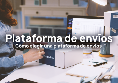 Cómo elegir una plataforma de envíos - Envíoclick Blog