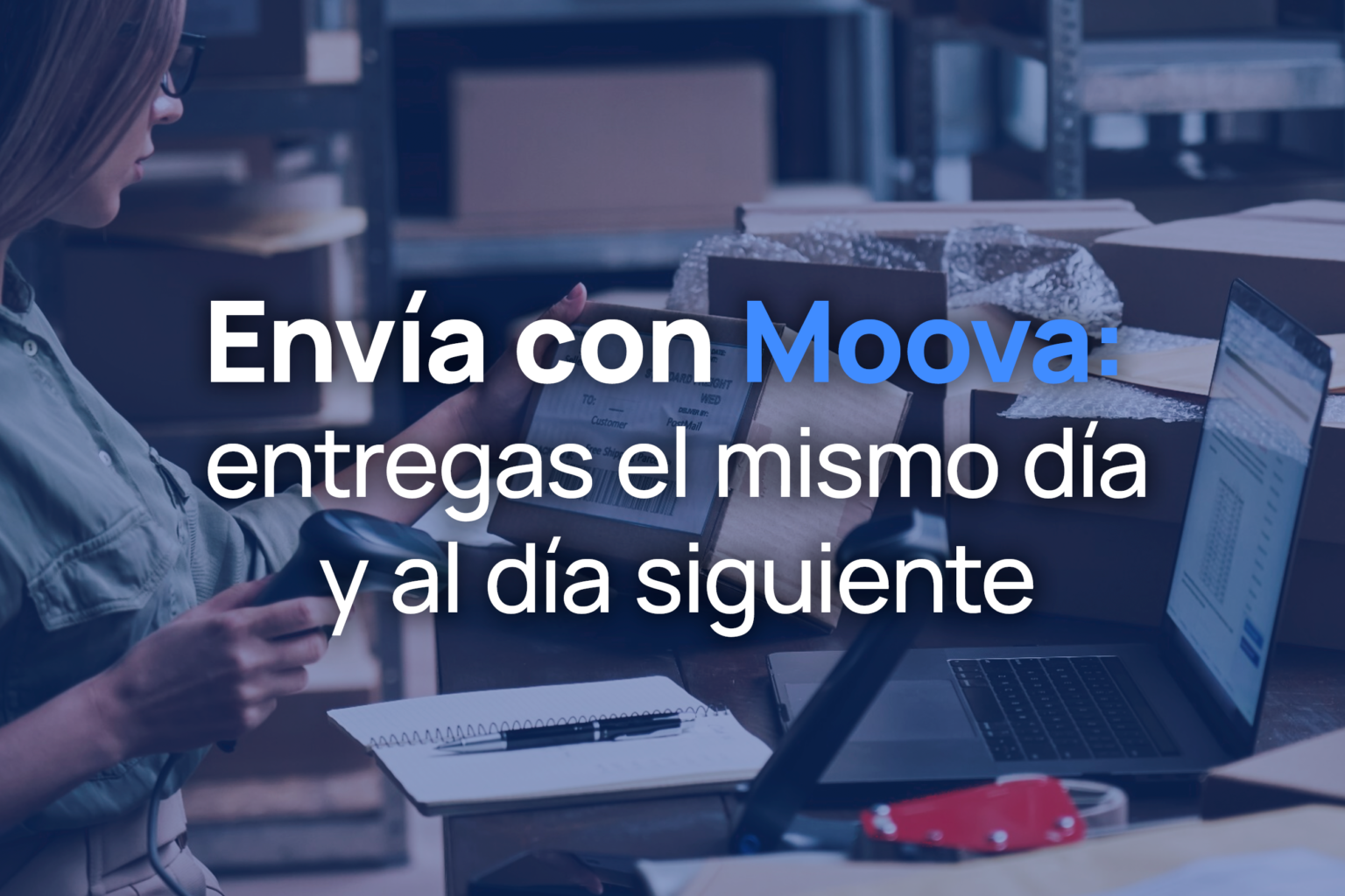 Envía con Moova: Entregas el mismo día y al día siguiente